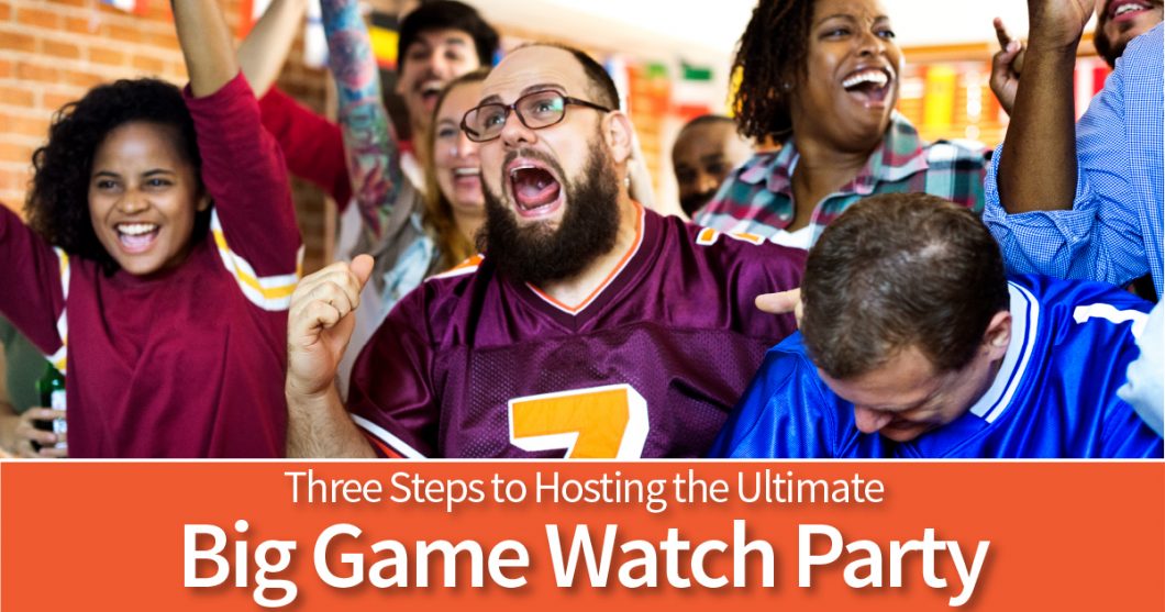 Three Steps to Hosting the Ultimate Big Game Watch Party - The TV ...